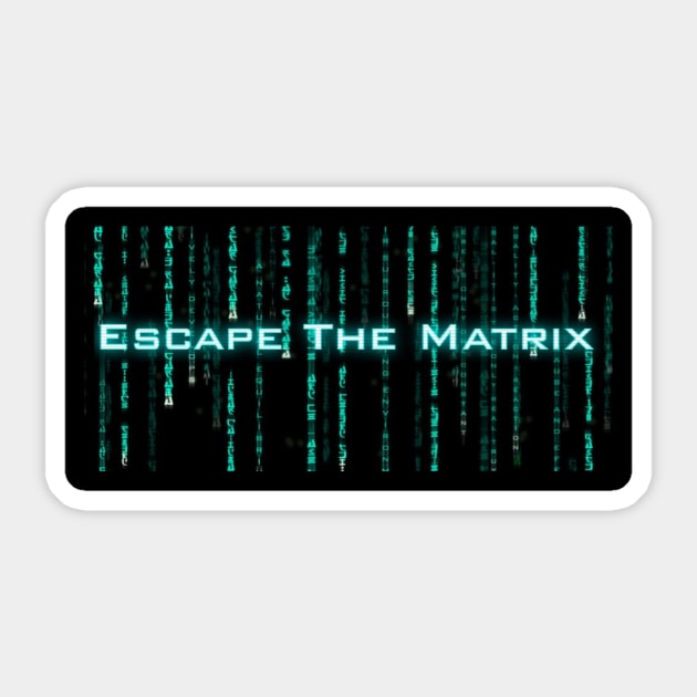 Escape The Matrix - Matrix - Sticker | TeePublic